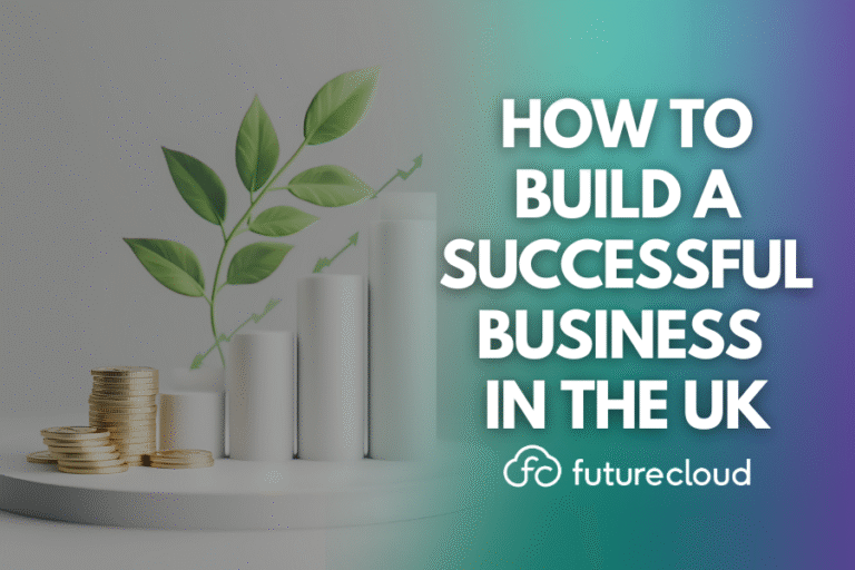 How to build a successful business in the UK - Future Cloud Accounting